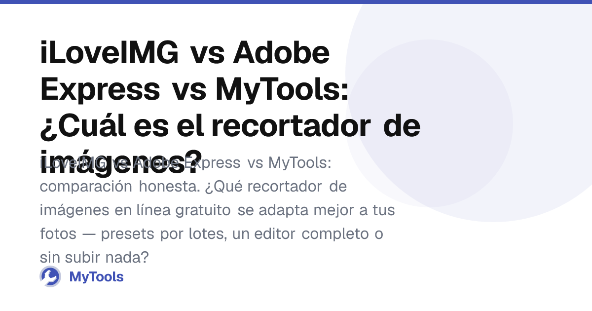 iLoveIMG vs Adobe Express vs MyTools: ¿Cuál es el recortador de ...